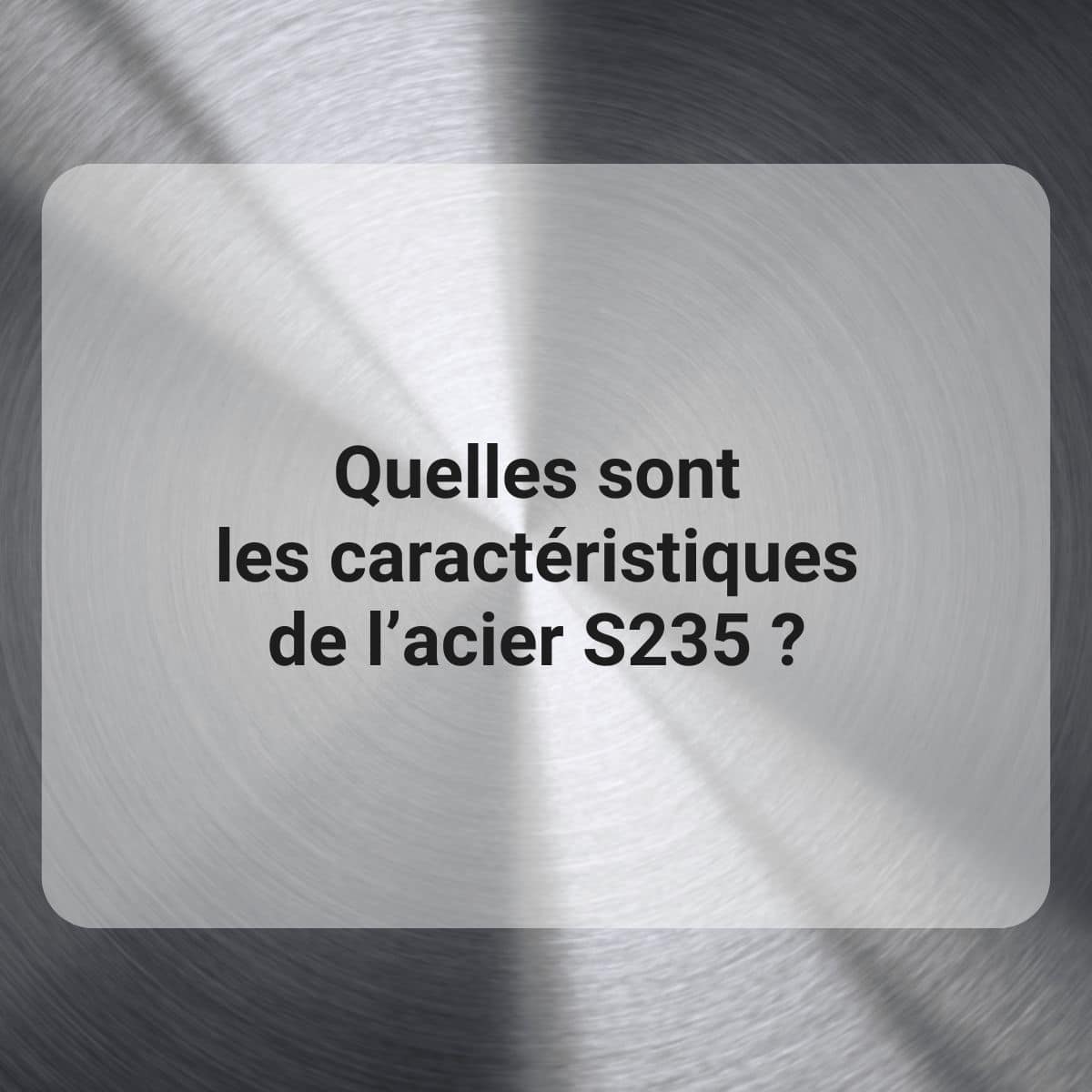 Qu'est-ce que l'acier S235 ? - Poncin Métal